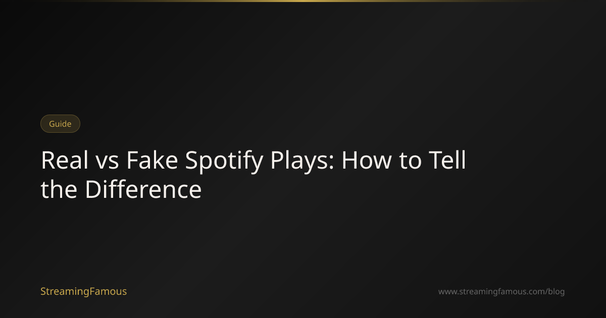 Real vs Fake Spotify Plays: How to Tell the Difference | StreamingFamous